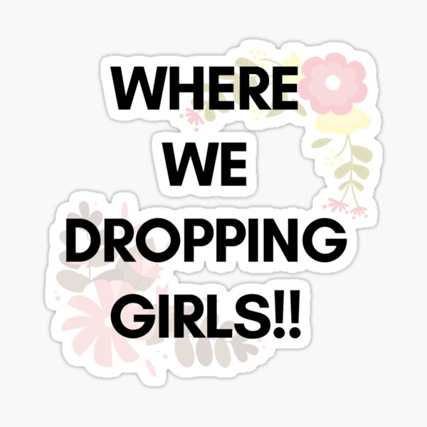 "BEST WHERE WE DROPPING GIRLS DESIGN" Sticker for Sale by Aruna-Sona ...