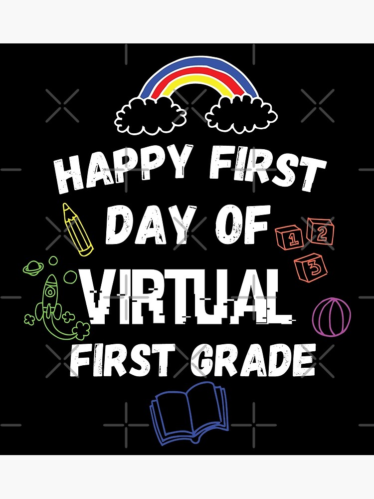 "happy first day of virtual first grade" Poster by CodingForTech ...
