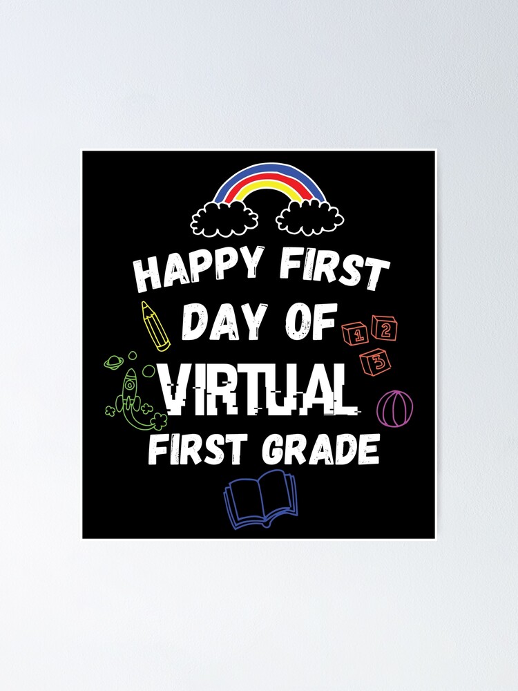 "happy first day of virtual first grade" Poster by CodingForTech ...