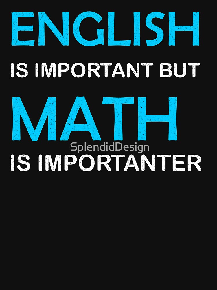 "Funny English Is Important But Math is Importanter Gift,Math Lover ...