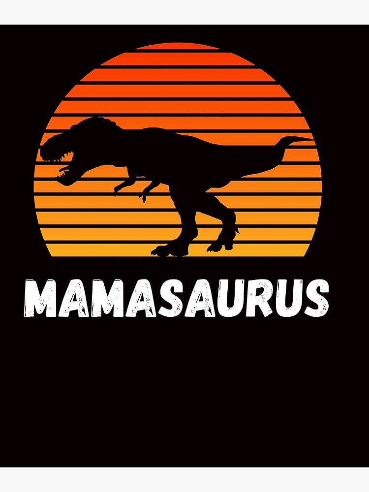 "Mamasaurus" Poster by kcrites88 | Redbubble