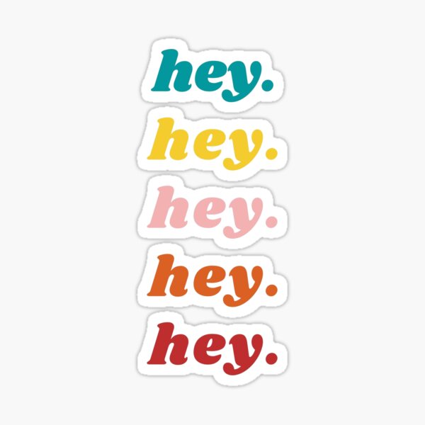 "hey hey hey" Sticker by itsdanahere | Redbubble