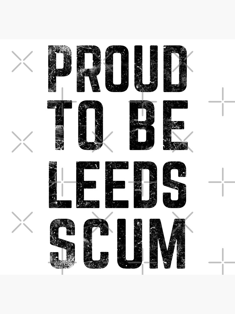 "Proud to be Leeds Scum" Poster for Sale by CarlCraddock | Redbubble