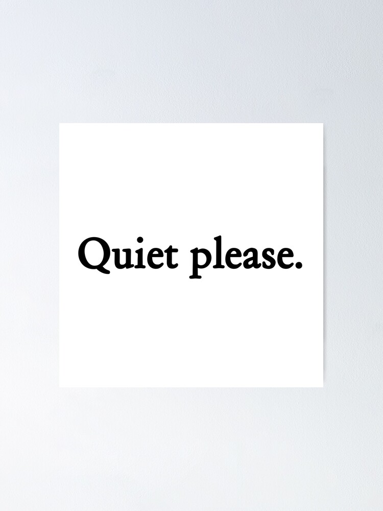 "Quiet please" Poster by 2craftybiscuits | Redbubble