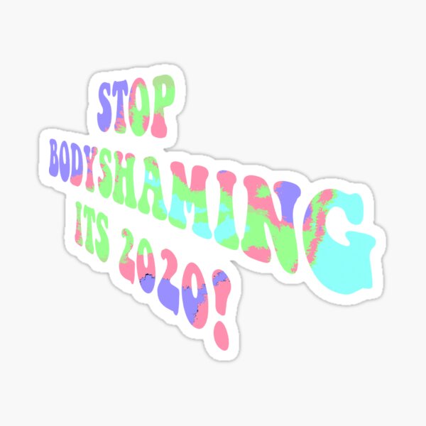 "stop body shaming " Sticker by sticknstickers | Redbubble