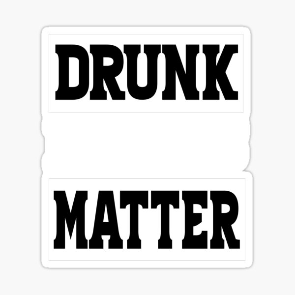 "Drunk Mates Matter" Sticker for Sale by Outmaniitto | Redbubble
