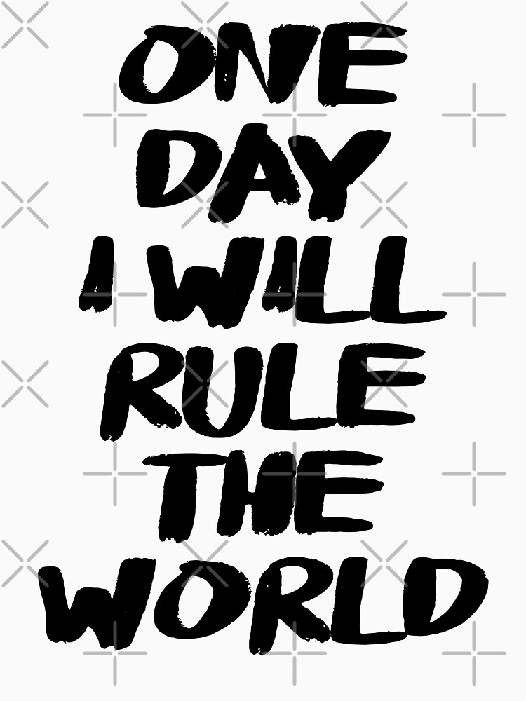 "One Day I Will Rule The World (White Lie Party Quote • Funny Trend ...