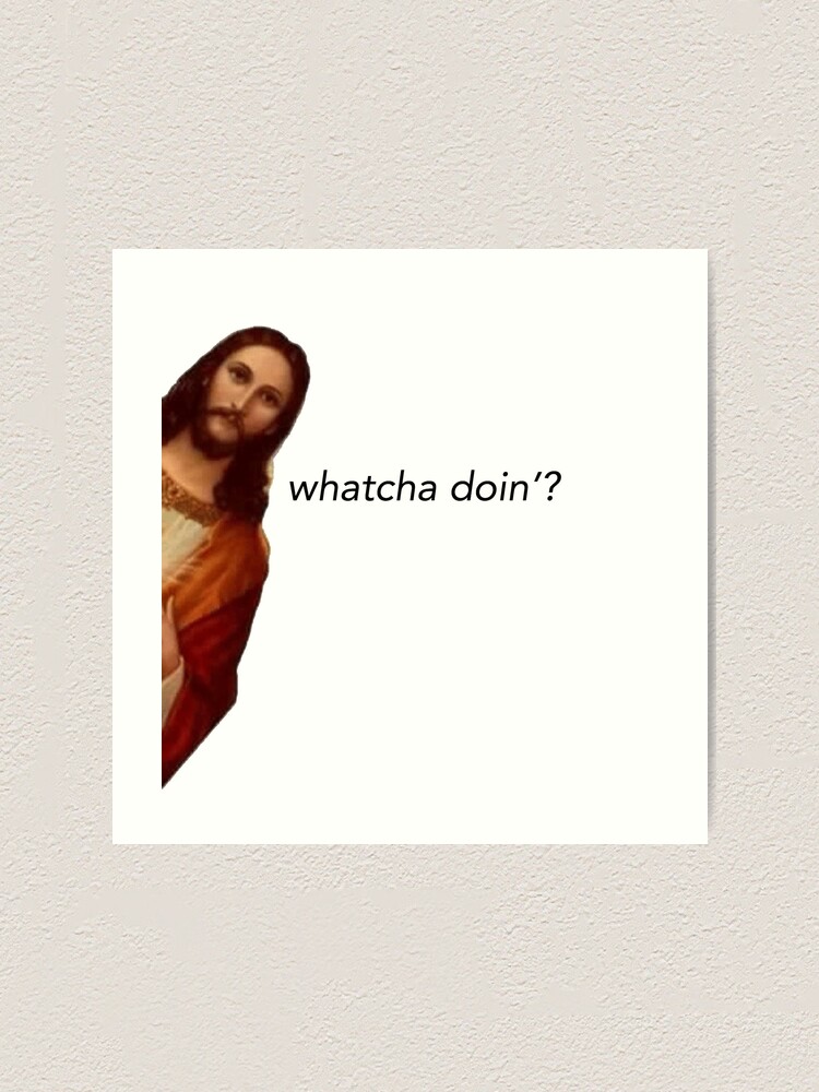 "jesus whatcha doin’?" Art Print for Sale by pnkrose | Redbubble
