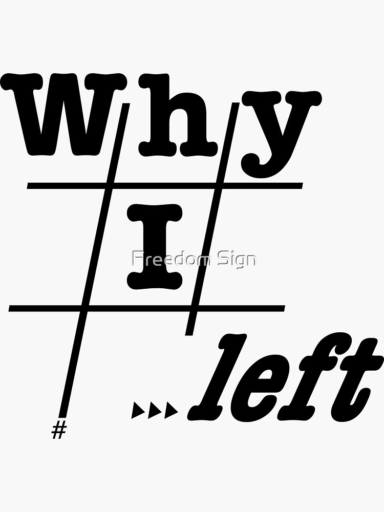 "Why I Left " Sticker by weAreQ | Redbubble