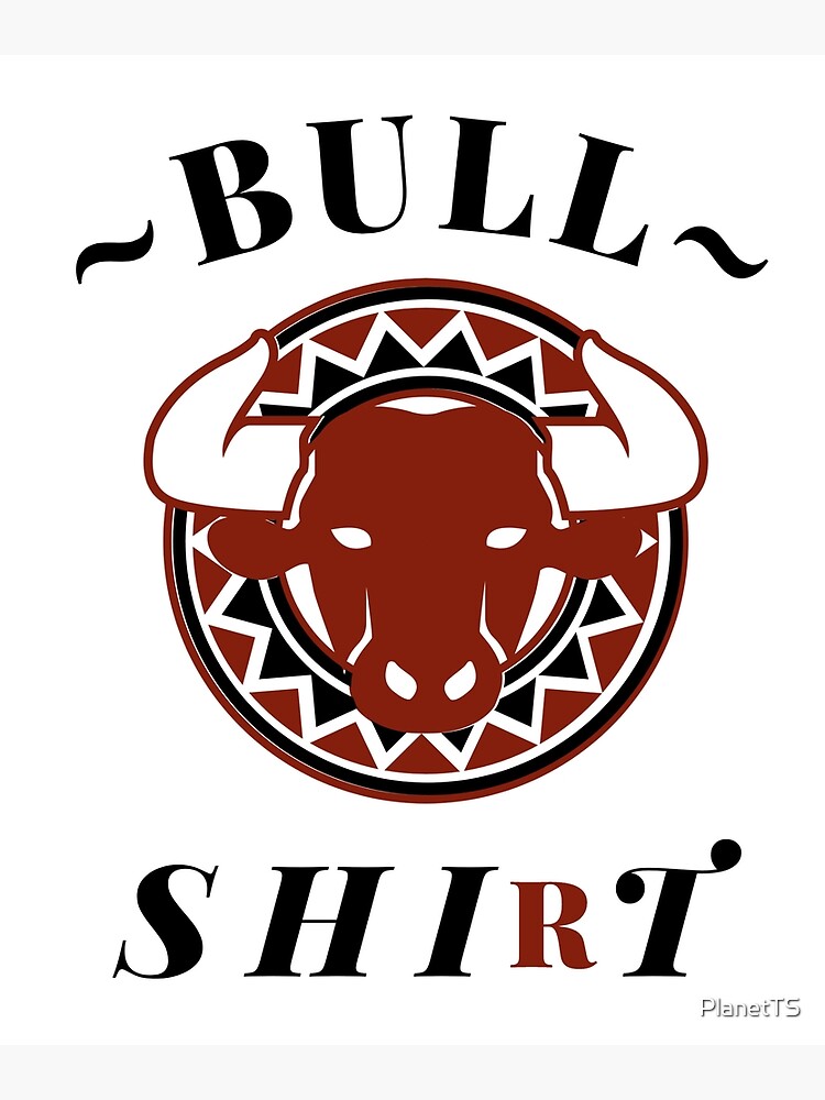 "BULL SHIRT." Art Print for Sale by PlanetTS | Redbubble