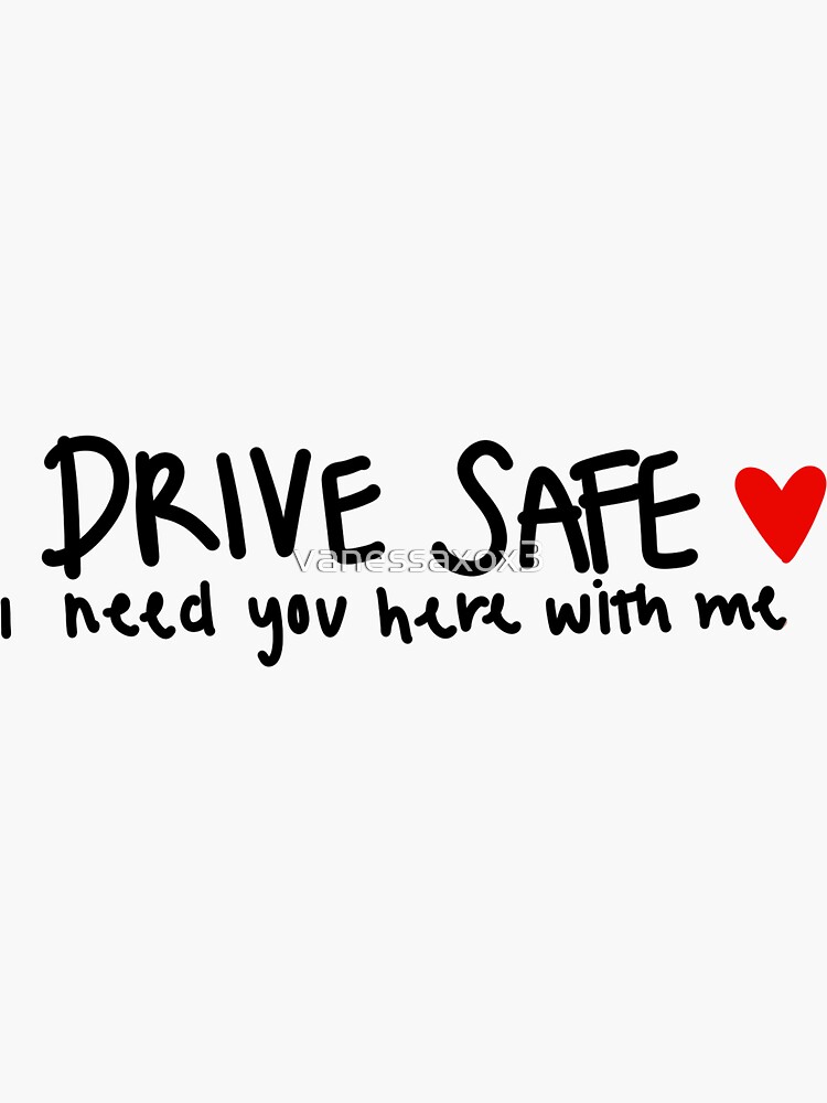 "Drive safe" Sticker for Sale by vanessaxox3 | Redbubble