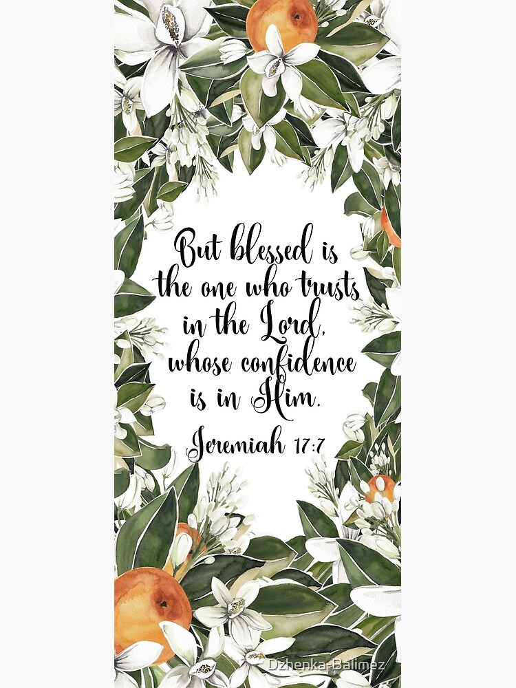 "Jeremiah 17:7, But blessed is the one who trusts in the Lord, whose ...