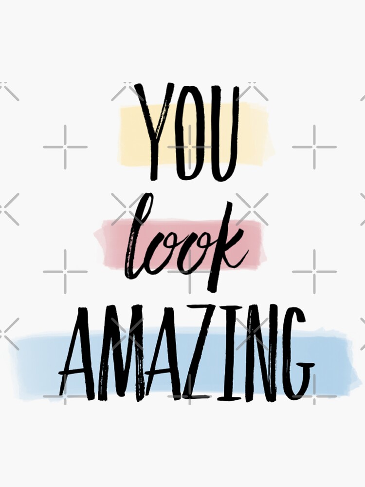 "You Look Amazing " Sticker for Sale by KatherineWinner | Redbubble