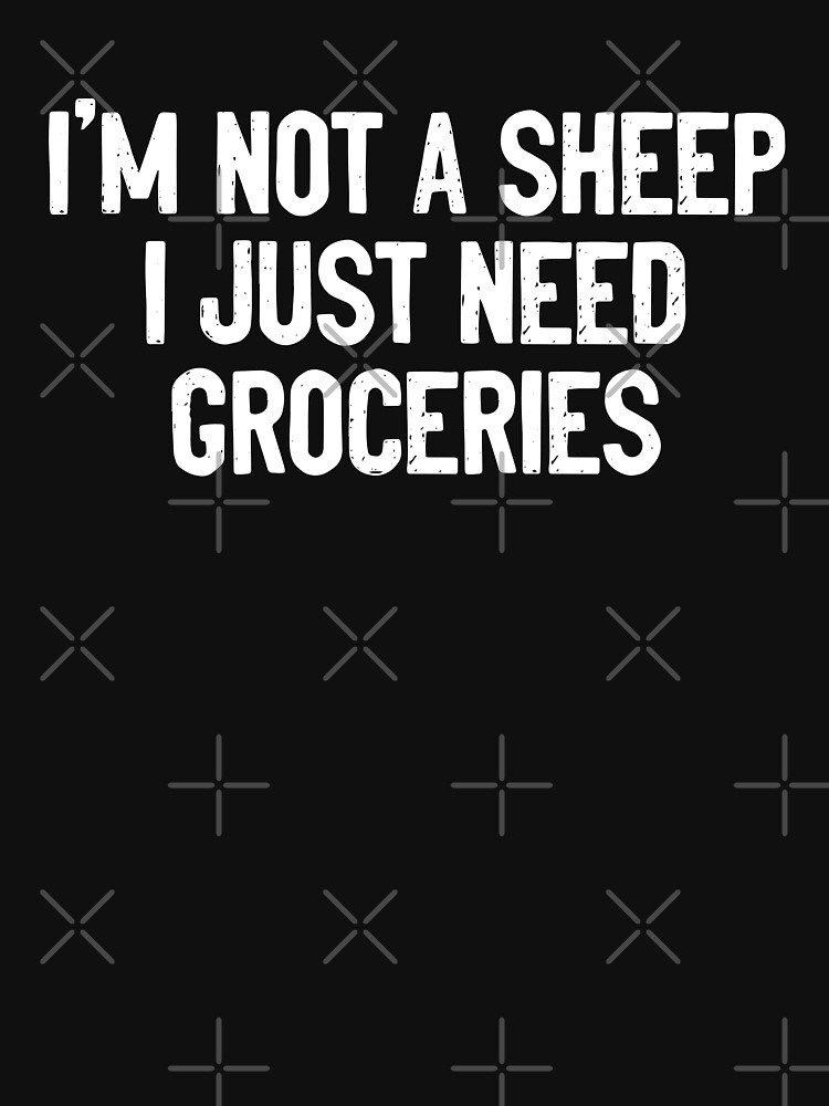 "I'm Not A Sheep I Just Need Groceries" T-shirt for Sale by Fyms ...