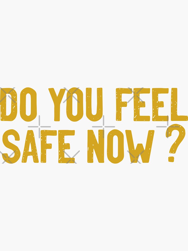 "Do You Feel Safe Now?" Sticker by Fyms | Redbubble