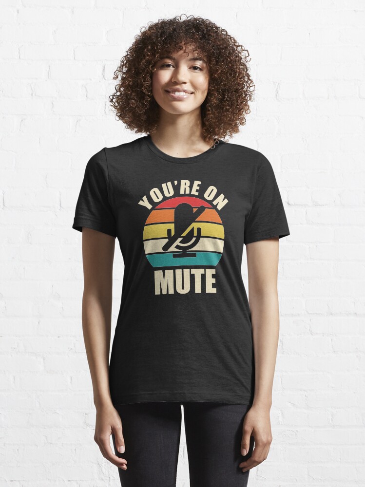 "You're on mute" T-shirt for Sale by AmpersandCuster | Redbubble ...