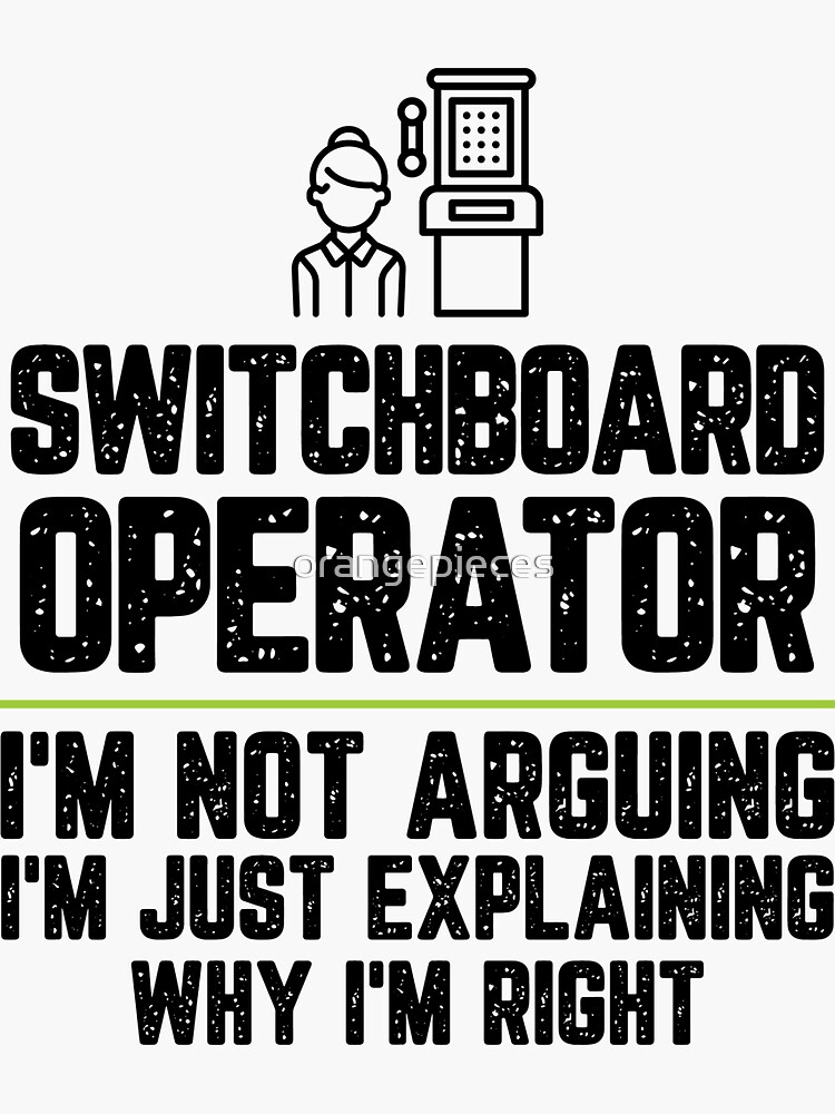 "Switchboard operator I'm Not Arguing I'm Just Explaining Why I'm Right ...