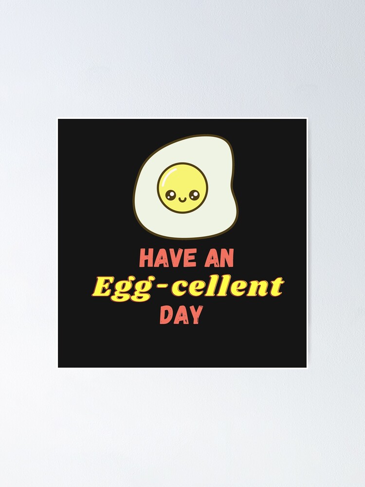 "Have an egg-cellent day pun " Poster for Sale by soumii21 | Redbubble