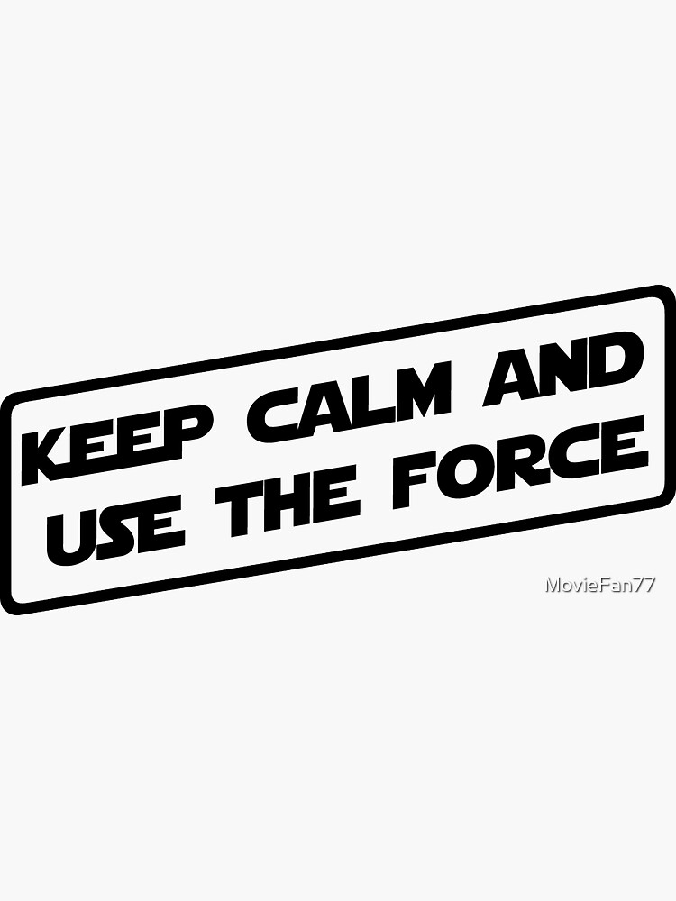 "Keep calm and use the force (Black)" Sticker for Sale by MovieFan77 ...