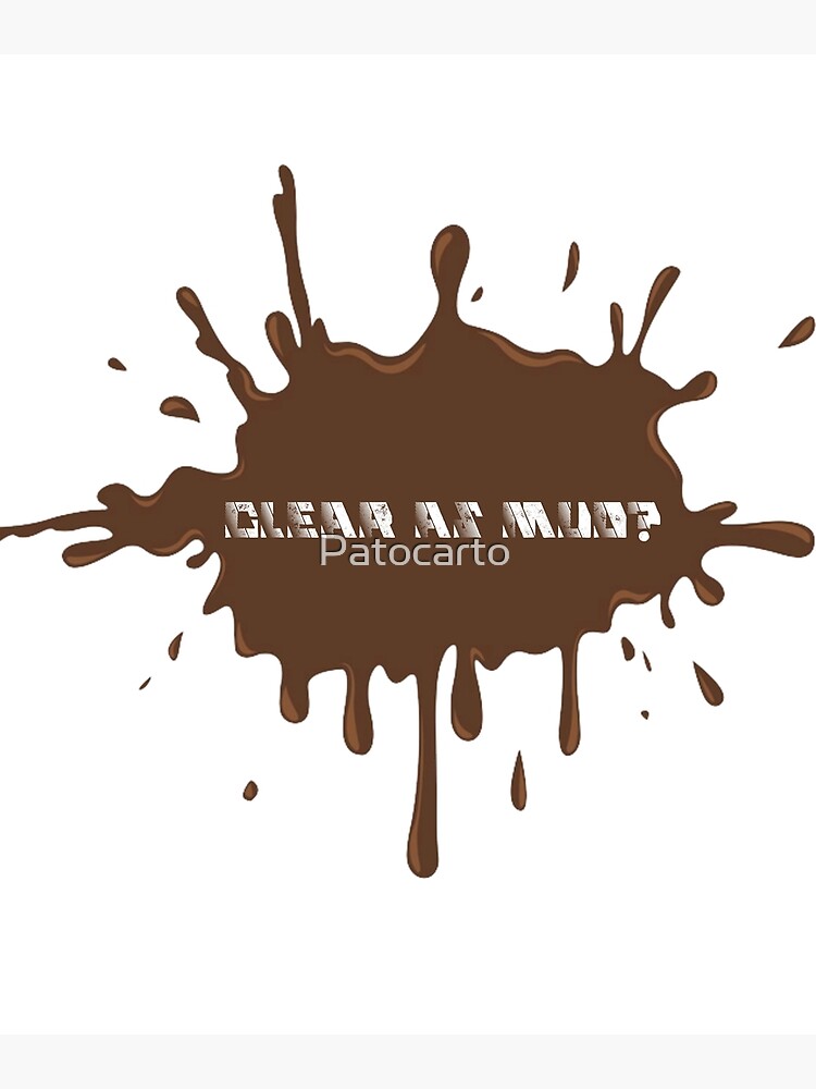 "Clear As Mud" Poster for Sale by Patocarto | Redbubble
