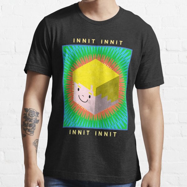 "Innit Innit" T-shirt for Sale by yairgriffin | Redbubble | just killed ...