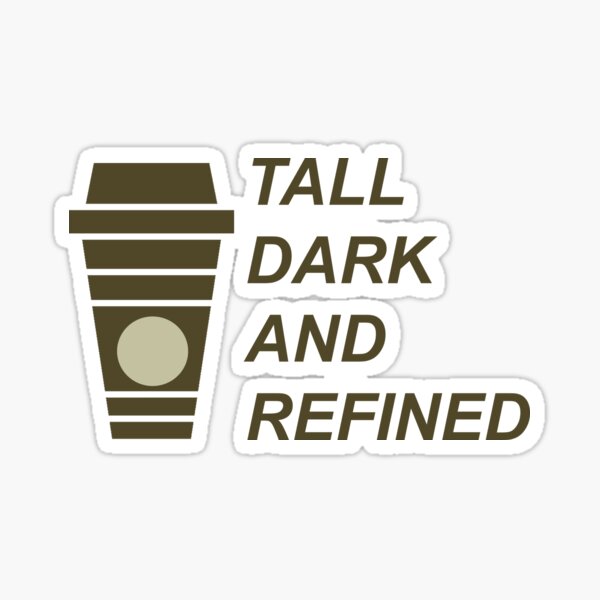 "Tall, Dark and Refined" Sticker for Sale by lmcvinco | Redbubble