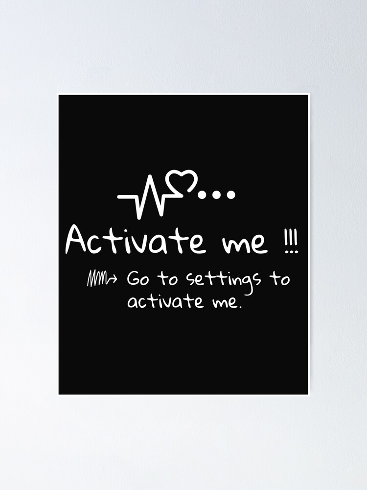 "activate me!! Go to settings to activate me." Poster for Sale by ...