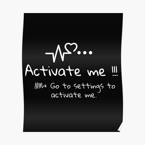 "activate me!! Go to settings to activate me." Poster for Sale by ...