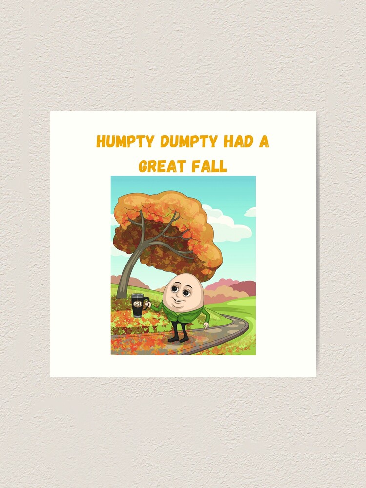"Humpty Dumpty Had a Great Fall Funny Autumn Joke Meme" Art Print by ...