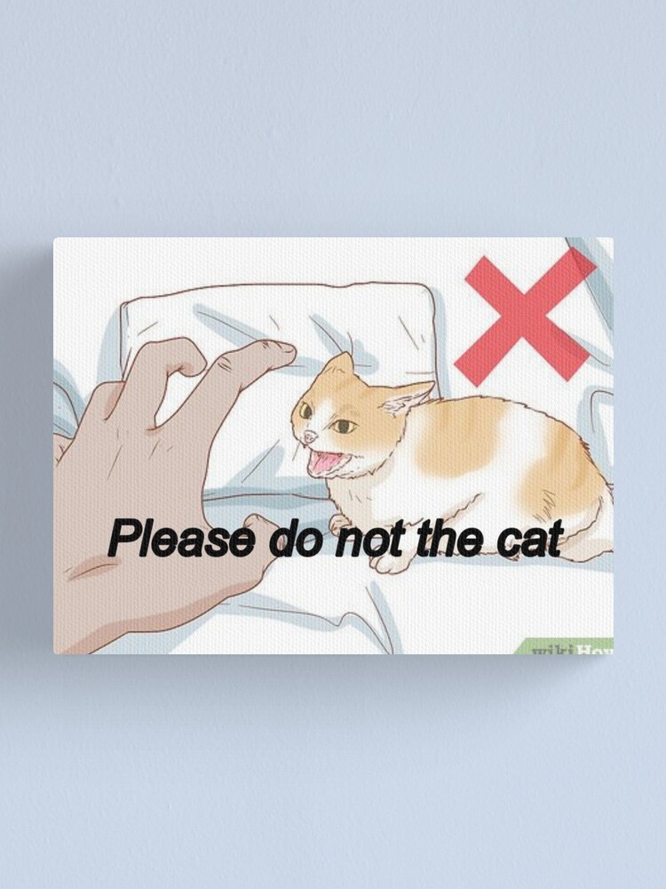 "Please Do Not The Cat Meme " Canvas Print for Sale by cnon626 | Redbubble