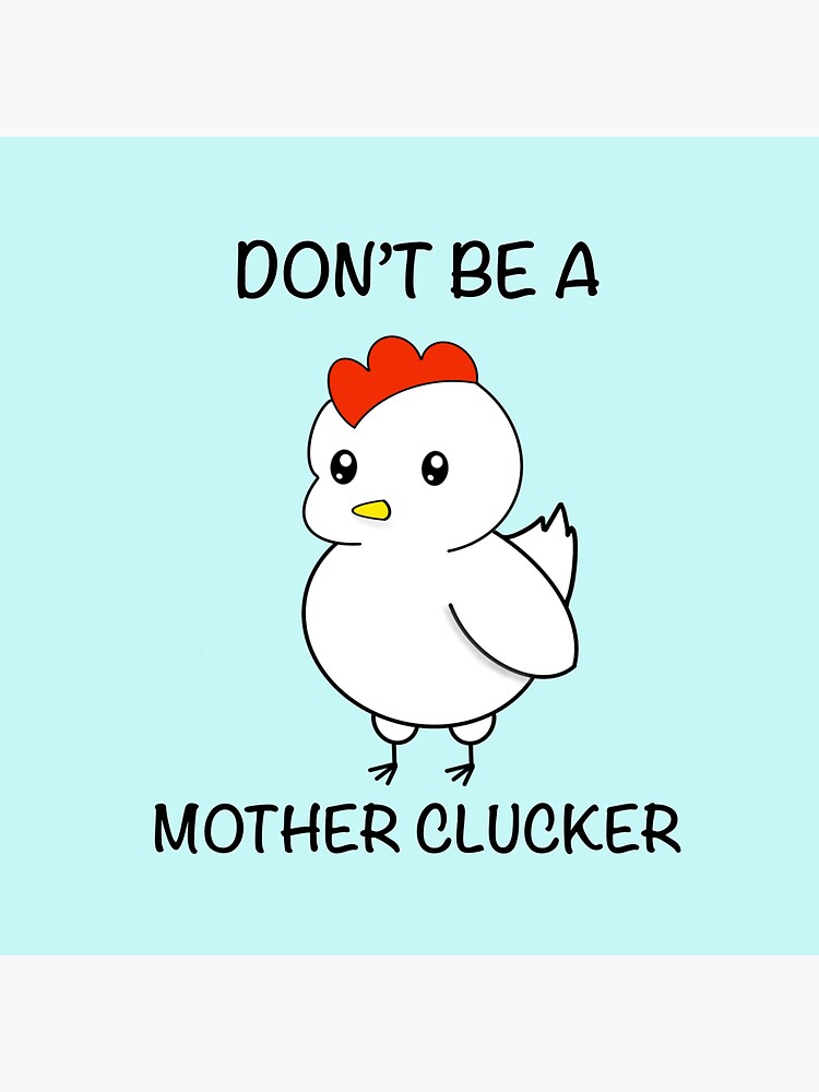 "Don’t Be A Mother Clucker " Sticker for Sale by christina827 | Redbubble