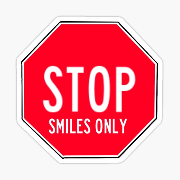 "Stop Smiles Only Sign" Sticker by artbyvg | Redbubble