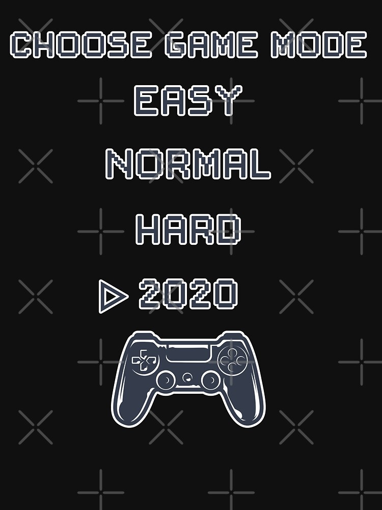 "Choose Game Mode Easy Normal Hard 2020" T-shirt for Sale by ...