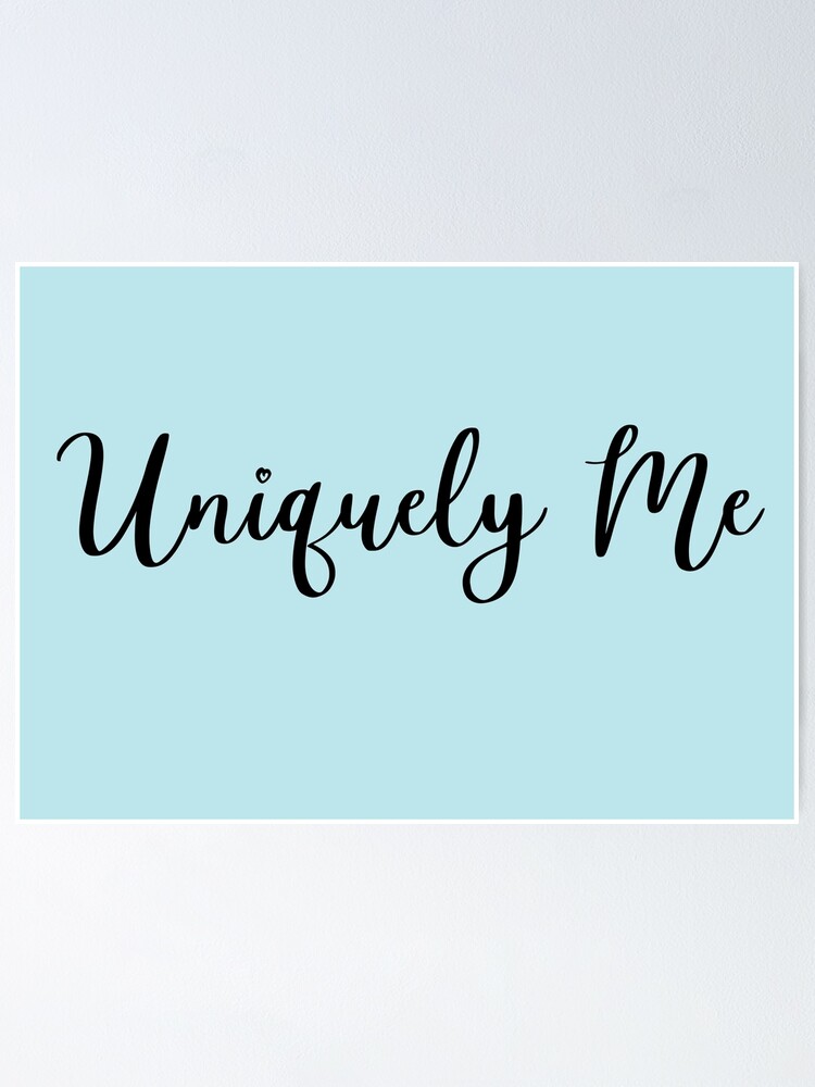 "Uniquely me" Poster for Sale by Pickle-Lily | Redbubble