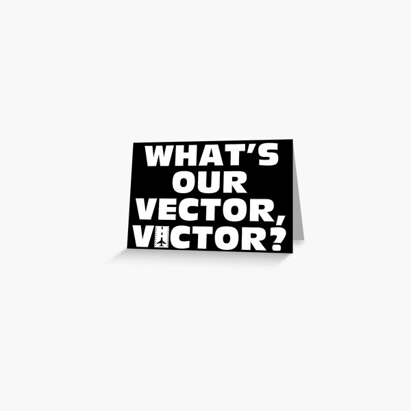 "What's our vector, Victor?" Greeting Card by caitejay | Redbubble