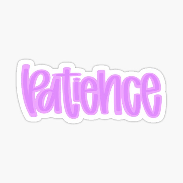 "Patience Sticker " Sticker for Sale by hanbowden | Redbubble