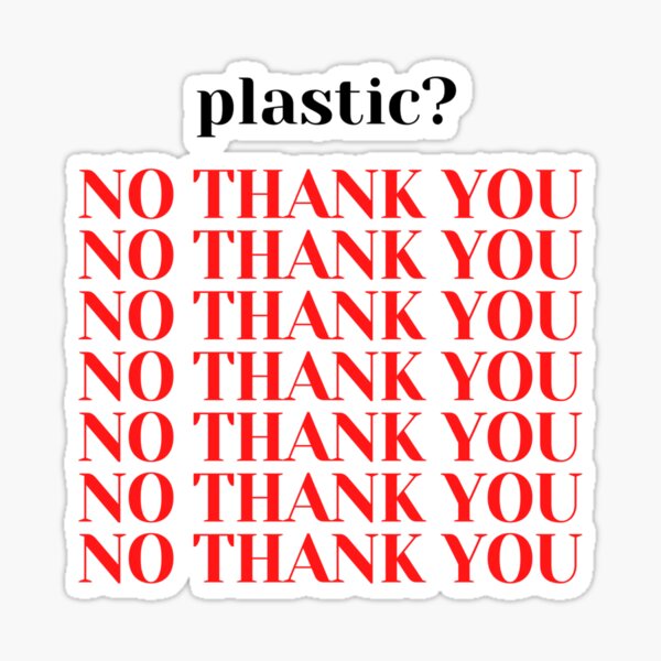 "plastic? NO THANK YOU" Sticker by itsdanahere | Redbubble