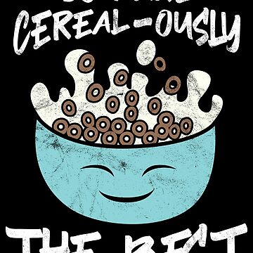 "You are Cereal-ously The Best for Cereal Lovers" Art Board Print for Sale by Svetiik | Redbubble