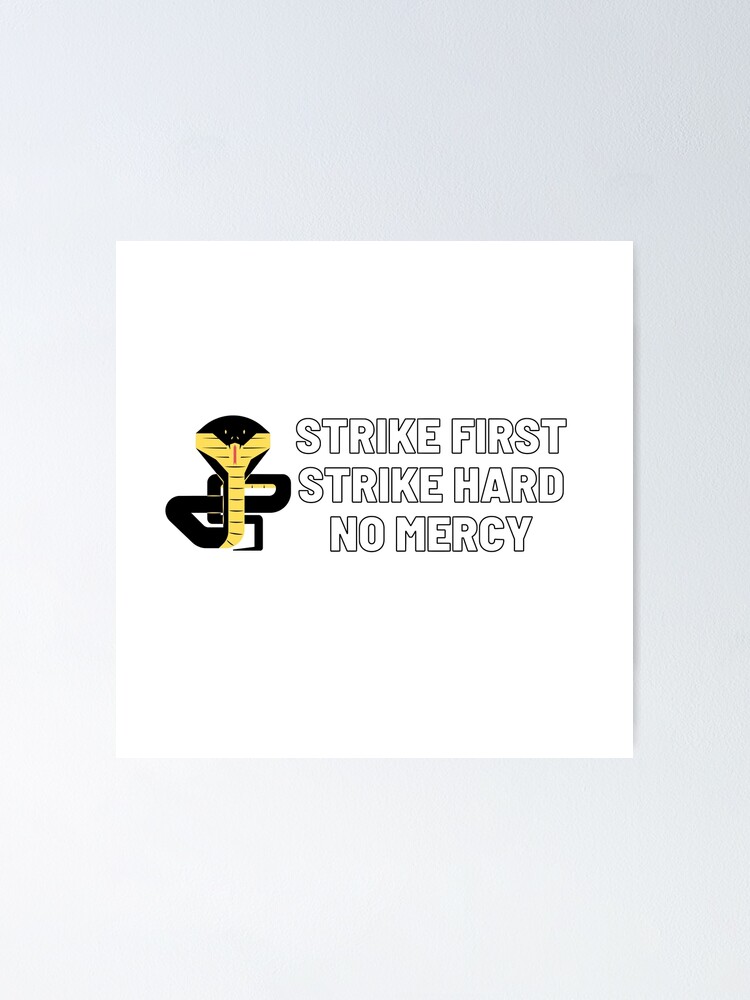 "strike hard strike first no mercy cobra kai" Poster by LannisterOnMars ...