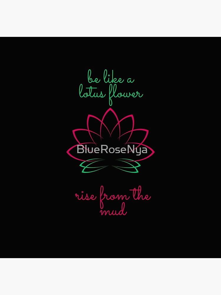 "Be like a lotus flower, rise from the mud" Poster by BlueRoseNya ...