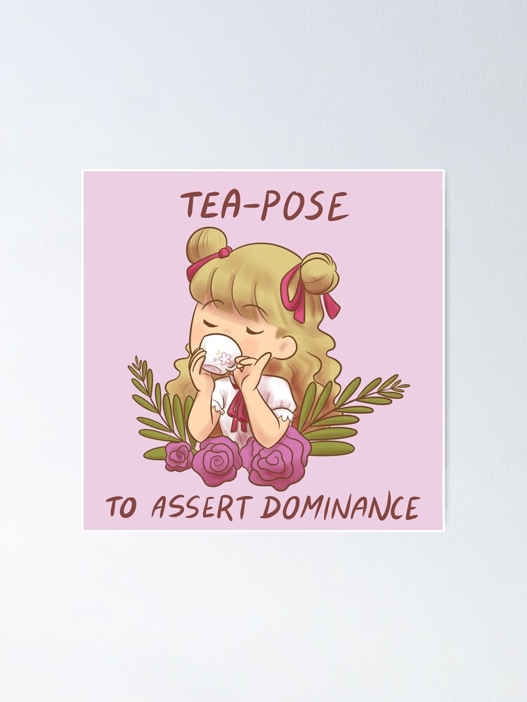 "T-pose / tea-pose to assert dominance pun" Poster for Sale by Nyaan ...