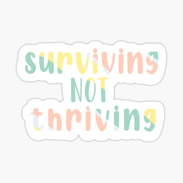 "Surviving NOT Thriving" Sticker by paytoncooley | Redbubble