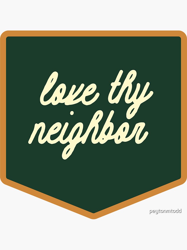 "Love Thy Neighbor Banner" Sticker by peytonmtodd | Redbubble