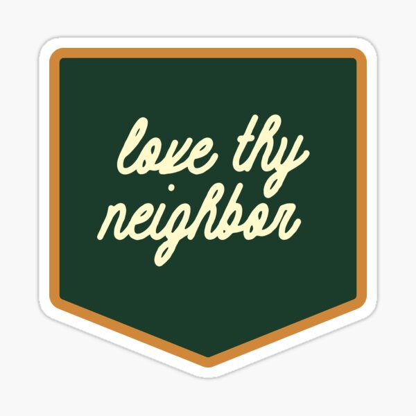 "Love Thy Neighbor Banner" Sticker by peytonmtodd | Redbubble