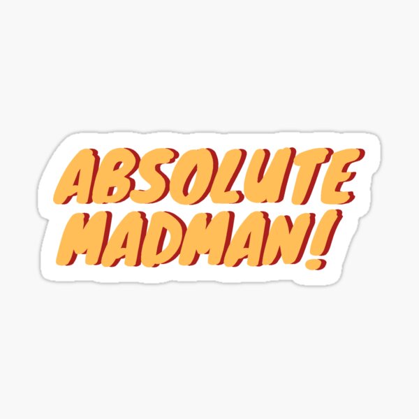 ""ABSOLUTE MADMAN!"" Sticker for Sale by GothicCherry | Redbubble
