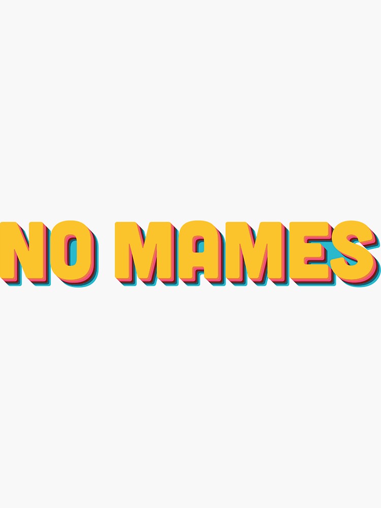 "No Mames" Sticker by Mygirls1 | Redbubble