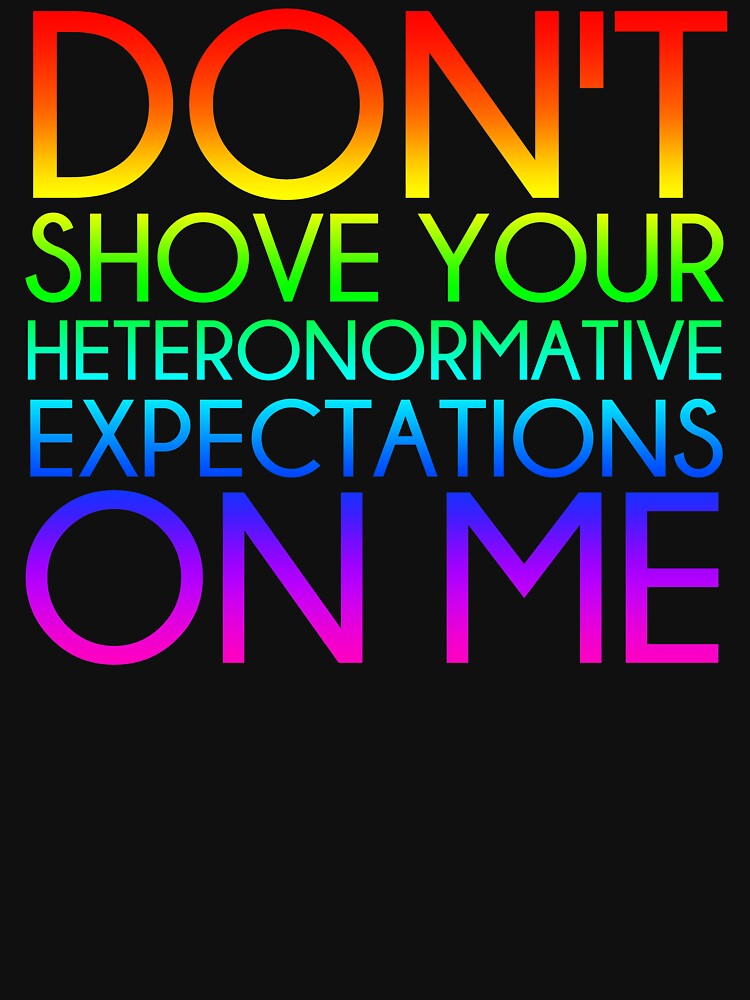 "Heteronormative Expectations (rainbow)" T-shirt for Sale by ...