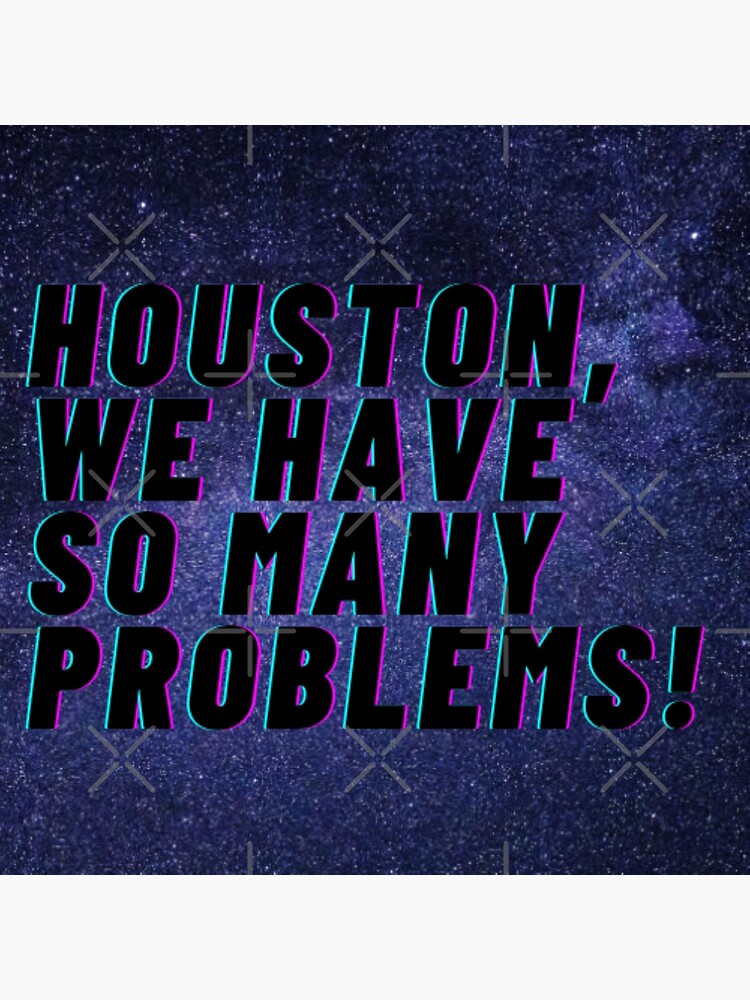 "Houston We Have So Many Problems! space background" Poster for Sale by ...