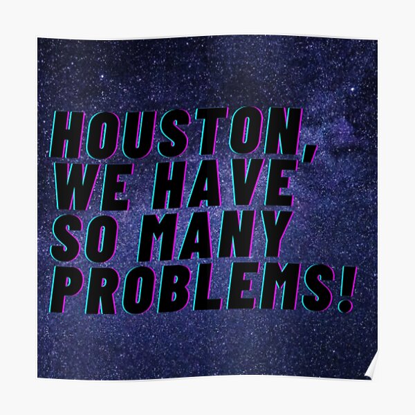"Houston We Have So Many Problems! space background" Poster for Sale by ...