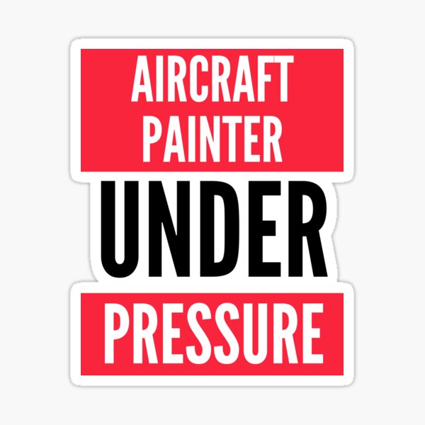 "Aircraft Painter Under Pressure" Sticker for Sale by jetmike | Redbubble